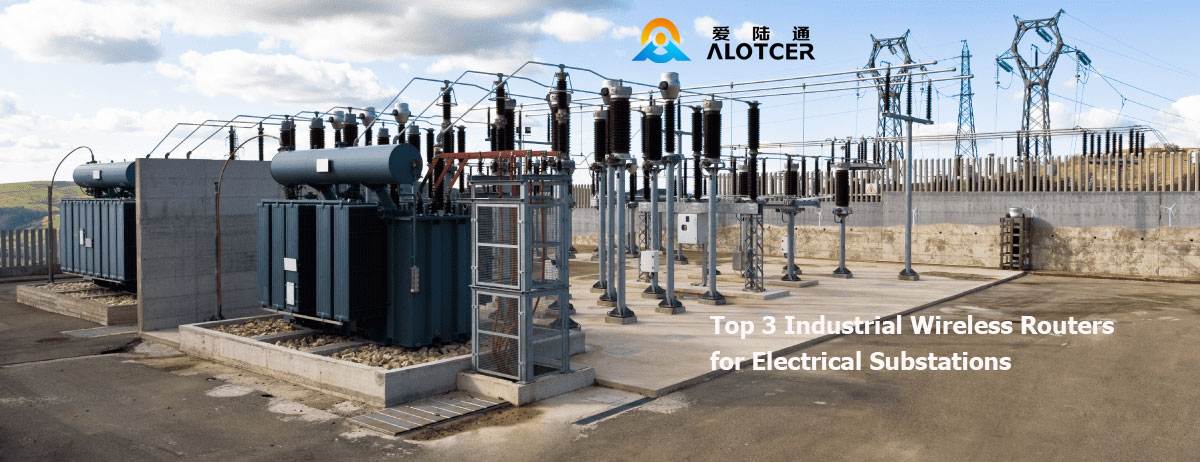 Top 3 Industrial Wireless Routers for Electrical Substations